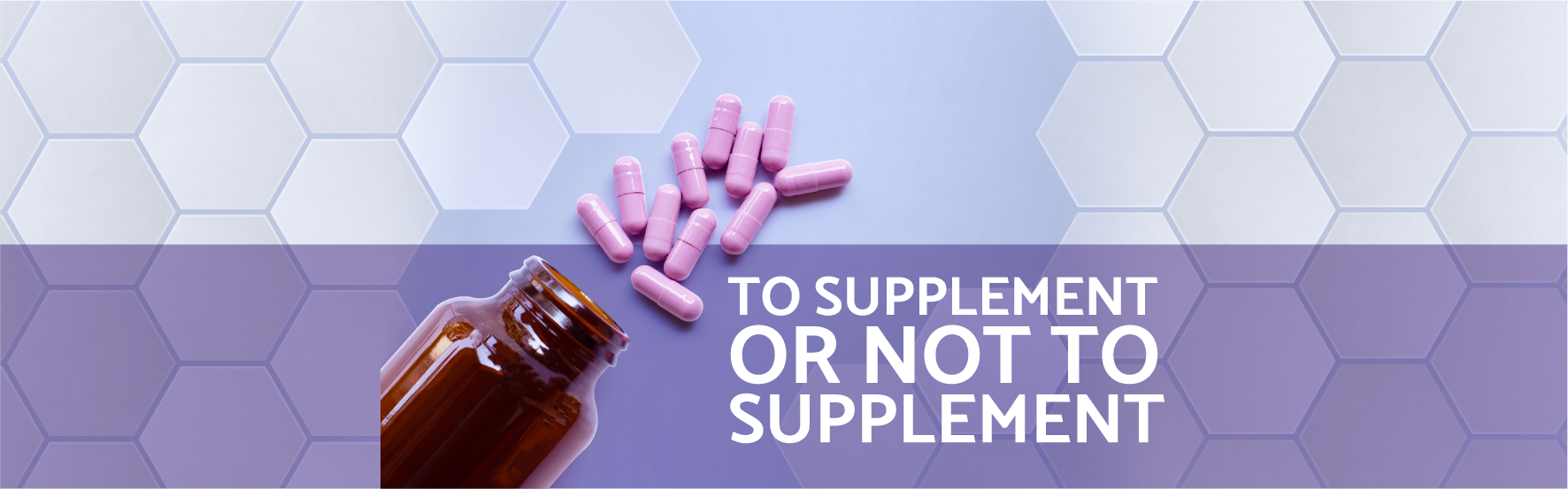 To Supplement or Not To Supplement | Articles | OPTMZ